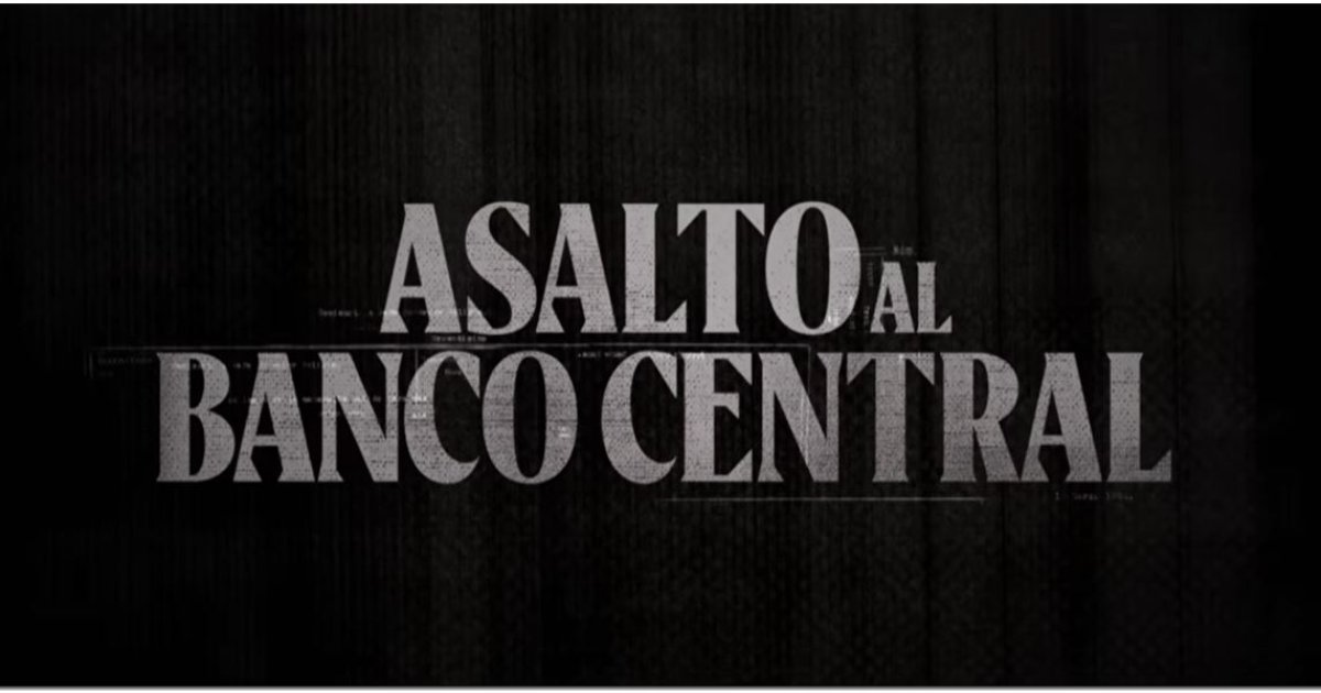 De qué trata 'Asalto al Banco Central' la nueva serie de Netflix